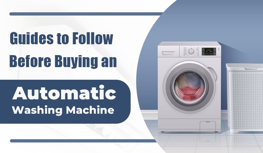 What are the Guides to Follow Before Buying an Automatic Washing Machine?